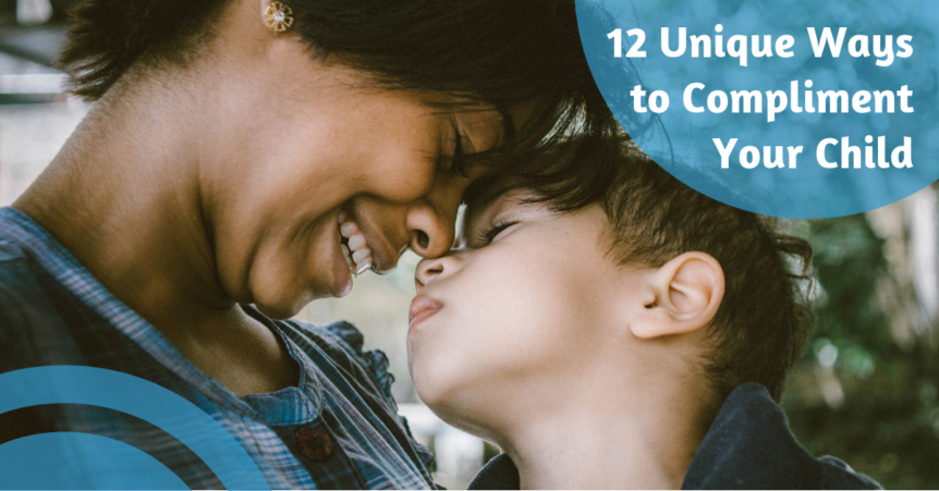 12 Unique Ways to Compliment Your Child - ParentsTogether